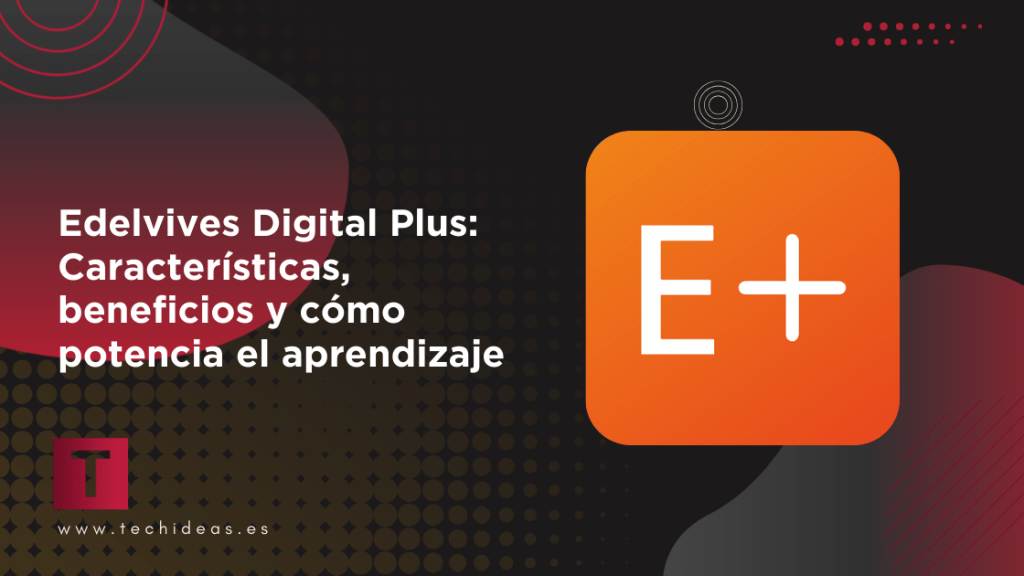 Edelvives Digital Plus: características, beneficios